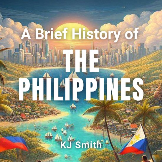 Brief History of the Philippines, A, Kj Smith | 9798318399206 | Boeken ...