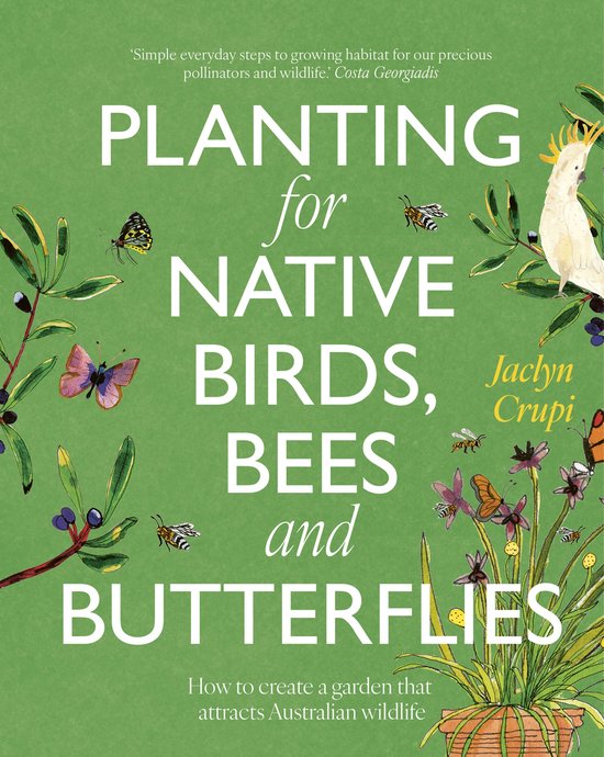 Planting for Native Birds, Bees and Butterflies (ebook), Jaclyn Crupi | 9781761506802... | bol