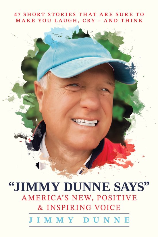 Jimmy Dunne Says: 47 Short Stories That Are Sure to Make You Laugh, Cry ...