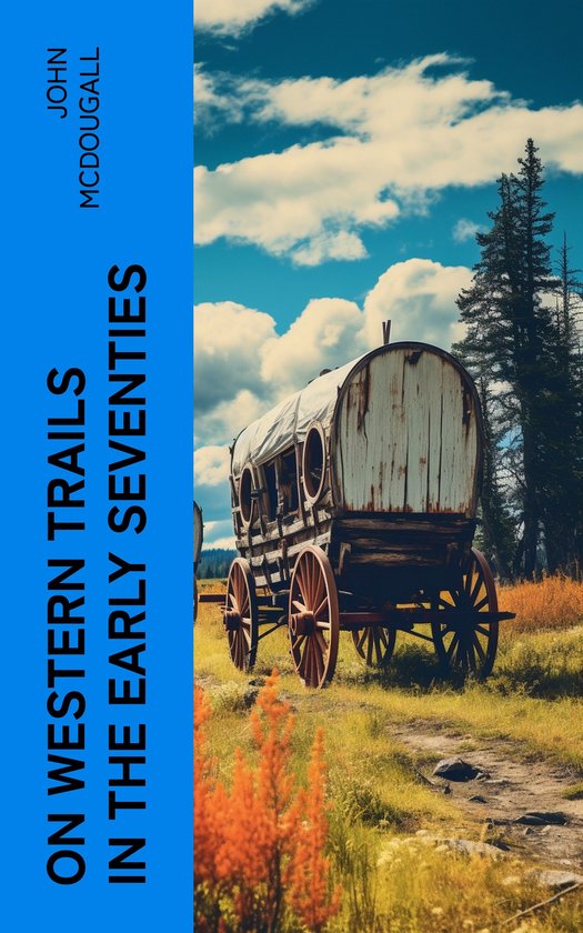 On Western Trails in the Early Seventies (ebook), John Mcdougall ...