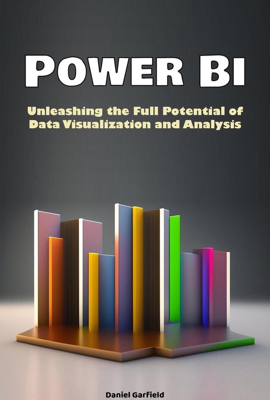 Power Bi: Unleashing the Full Potential of Data Visualization and Analysis (ebook),... | bol