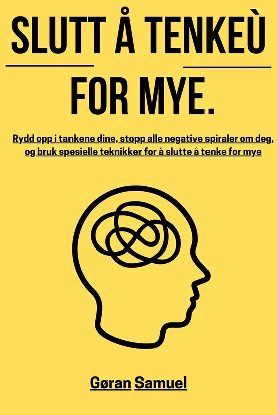 Slutt å tenke for mye: Rydd opp i tankene dine, stopp alle negative ...