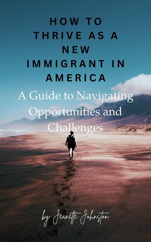 How to Thrive as a New Immigrant in America: A Guide to Navigating ...