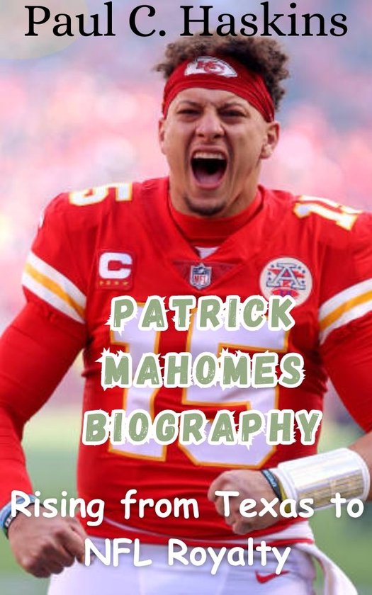PATRICK MAHOMES BIOGRAPHY (ebook), Paul C. Haskins | 1230007554865 ...