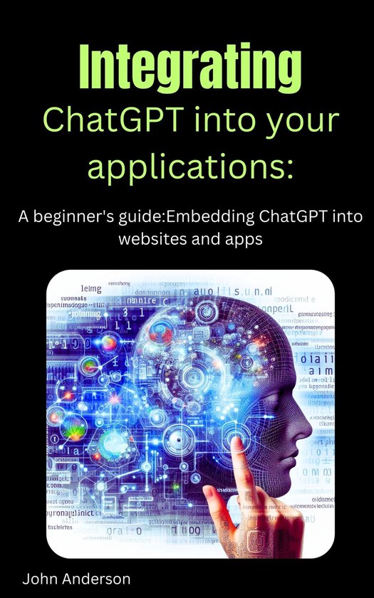 Integrating ChatGPT into your applications: (ebook), John Anderson | 1230007568503 |... | bol