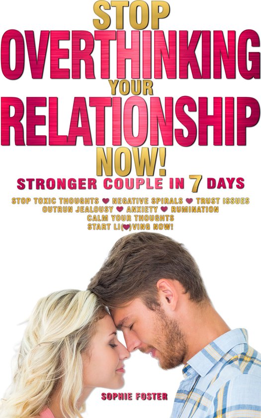 Stop OVERTHINKING Your RELATIONSHIP NOW! Stronger Couple in 7 Days ...