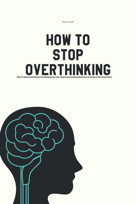 How To Stop Overthinking (ebook), Damon Noah | 1230007559822 | Boeken | bol