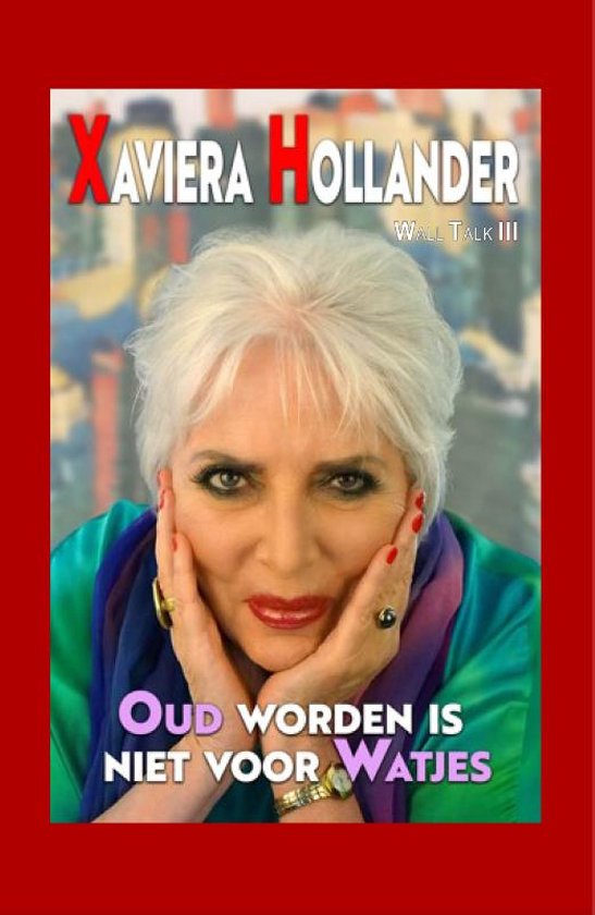 Wall Talk 3 - Oud worden is niet voor watjes, Xaviera Hollander | 9789493377189 | Boeken | bol