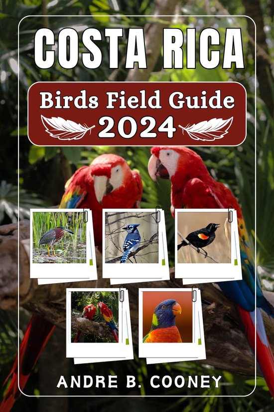 Costa Rica Birds Field Guide 2024 (ebook), Andre B. Cooney ...