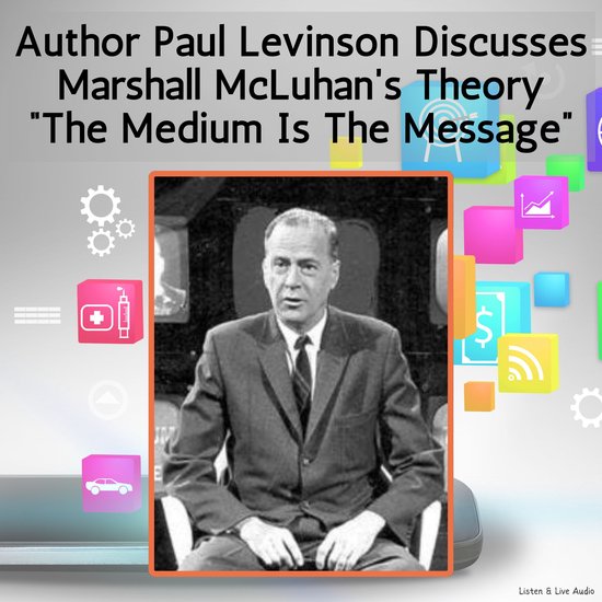 Author Paul Levinson Discusses Marshall McLuhan's Theory "The Medium Is ...