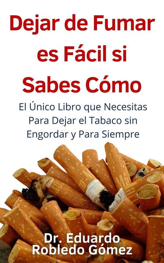 Dejar de Fumar es Fácil Si Sabes Cómo El Único Libro que Necesitas Para ...