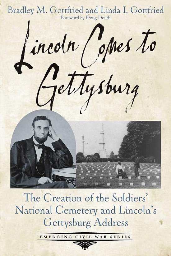 Lincoln Comes to Gettysburg, Bradley M. Gottfried | 9781611215595 ...
