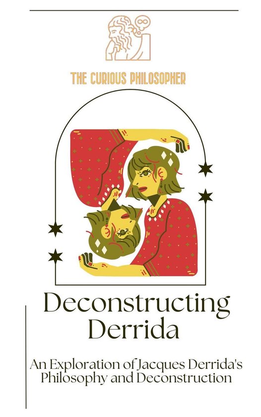 Deconstructing Derrida: An Exploration of Jacques Derrida's Philosophy ...