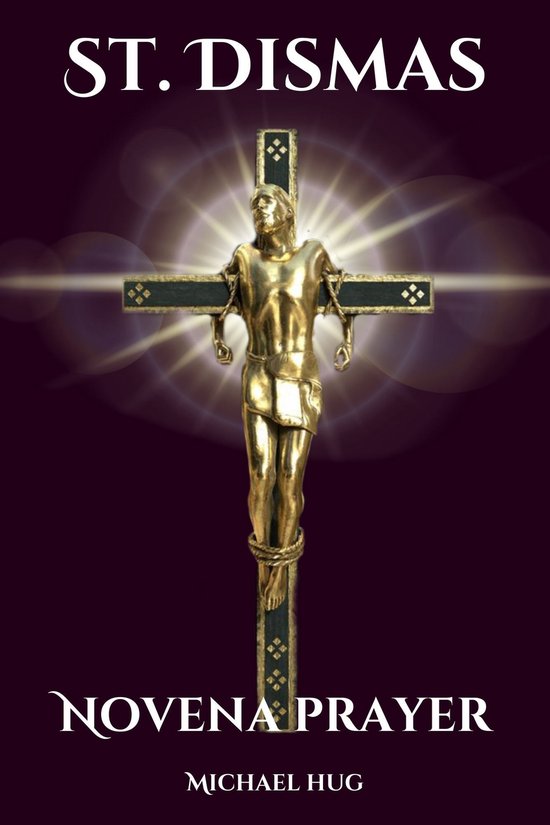 St. Dismas novena prayer (ebook), Michael Solomon.C | 1230007610110 | Boeken | bol