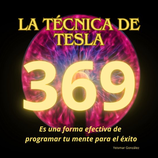 La técnica de Tesla. 369 es una forma efectiva de programar tu mente ...