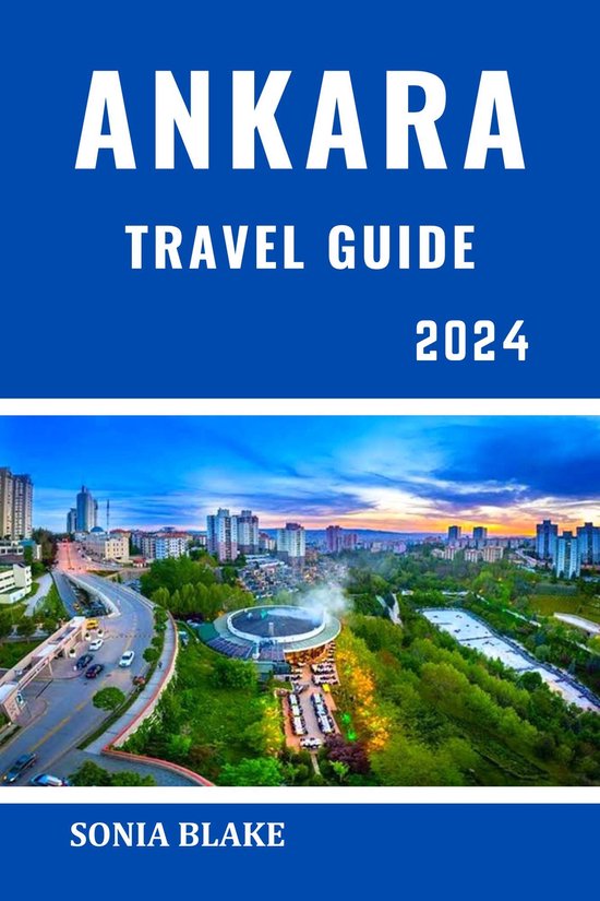Ankara Travel Guide 2024 (ebook), Sonia Blake | 1230007690235 | Boeken ...