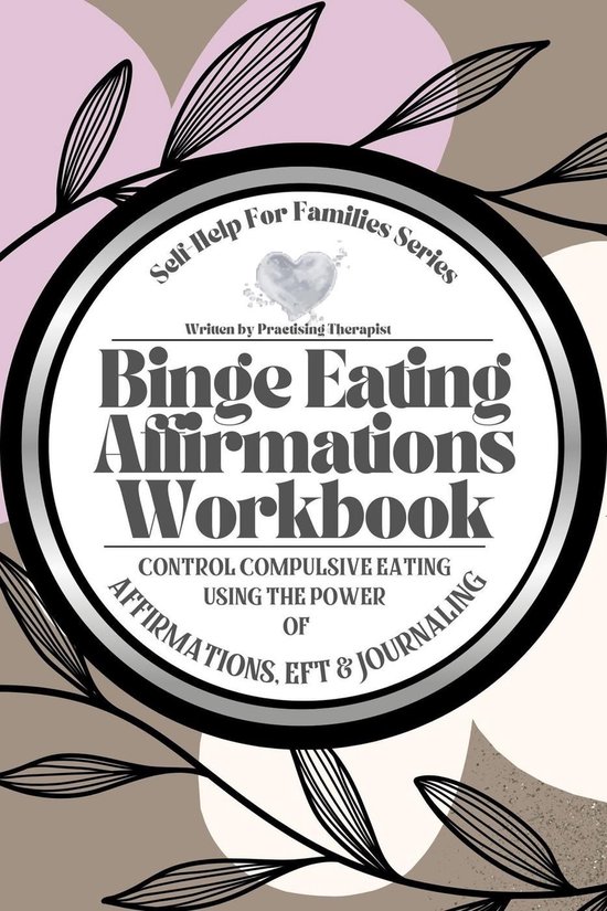 Binge Eating Affirmations Workbook; Control Compulsive Eating Using the ...
