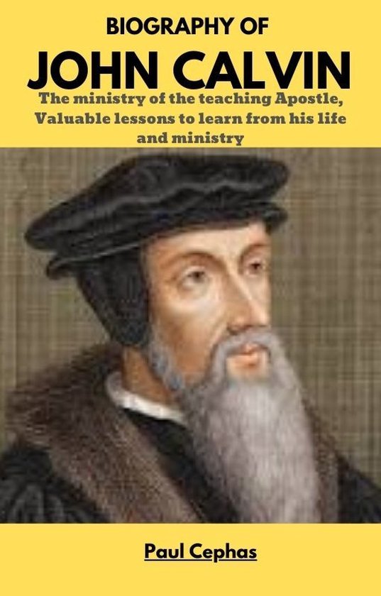 BIOGRAPHY OF JOHN CALVIN (ebook), Paul Cephas | 1230007759215 | Boeken | bol