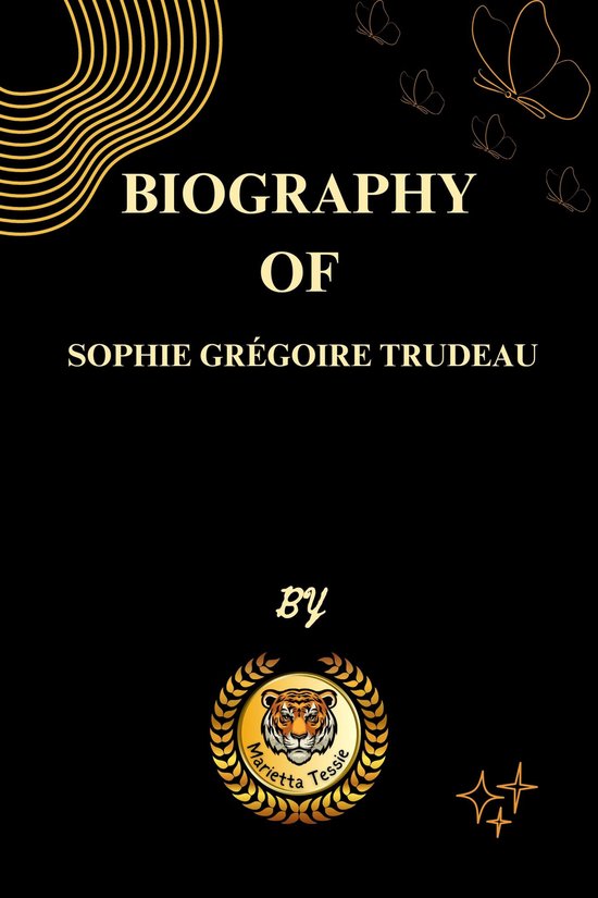 Biography of Sophie Grégoire Trudeau (ebook), Marietta Tessie ...