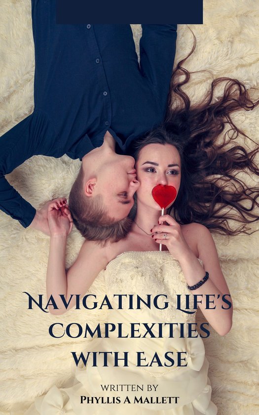 Navigating Lifes Complexities With Ease Ebook Phyllis A Mallett