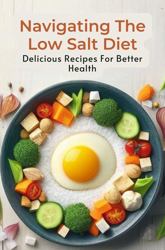 Navigating The Low Salt Diet: Delicious Recipes For Better Health ...