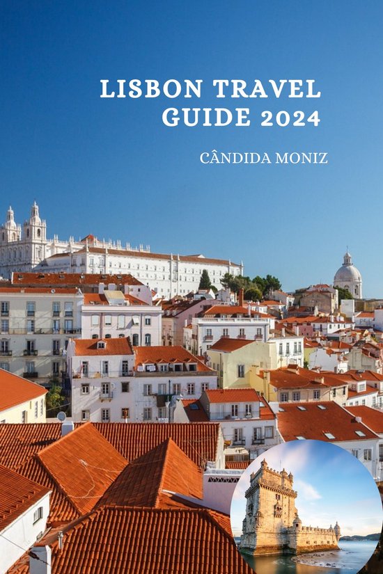 LISBON TRAVEL GUIDE 2024 (ebook), Cândida Moniz | 1230007539992 ...