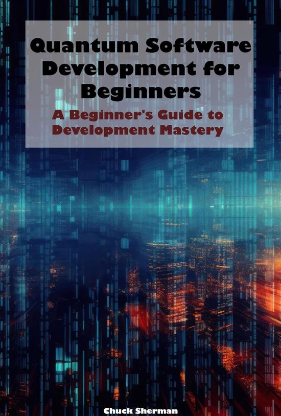 Quantum Software Development for Beginners (ebook), Chuck Sherman ...