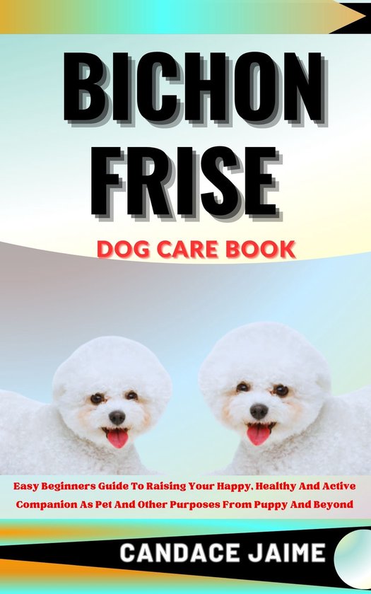 BICHON FRISE DOG CARE BOOK (ebook), CANDACE JAIME | 1230007599392 ...