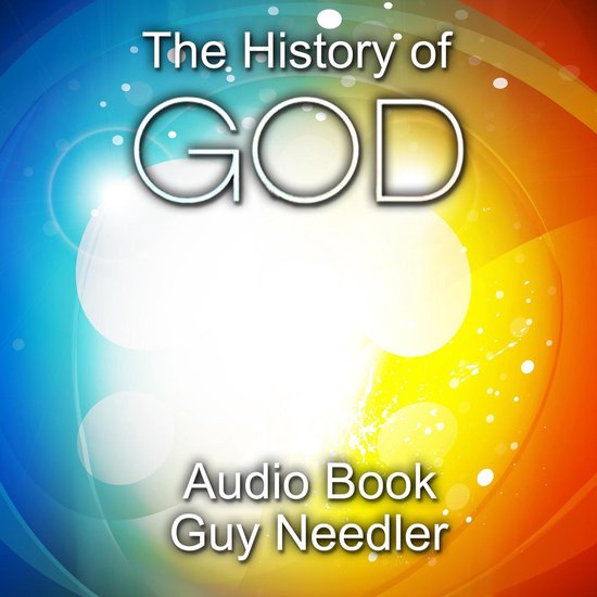 The History of God, Guy Steven Needler | 1230003934494 | Boeken | bol