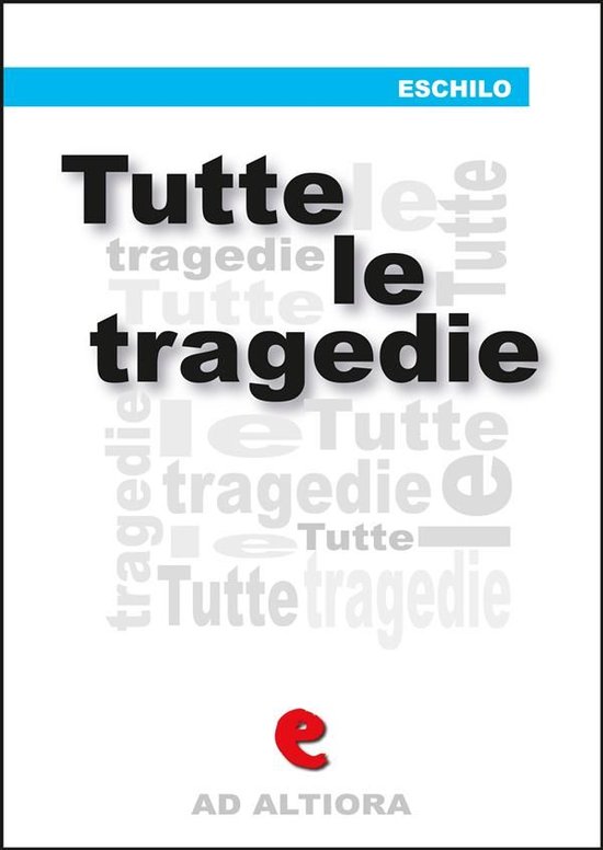 Ad Altiora - Tutte le tragedie (ebook), Eschilo | 9788867442317 ...
