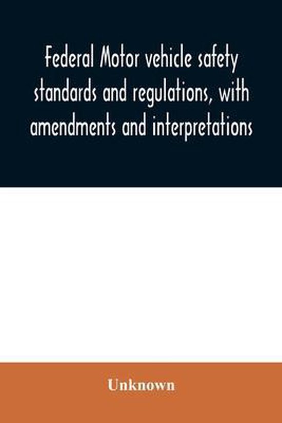 Federal motor vehicle safety standards and regulations, with amendments ...