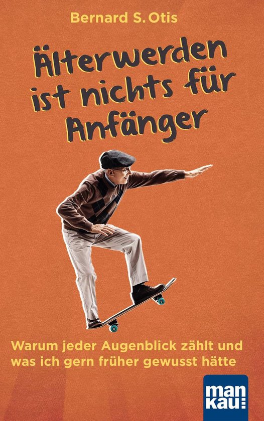 ?lterwerden ist nichts f?r Anf?nger (ebook), Bernard S. Otis | 9783863745578 | Boeken | bol.com