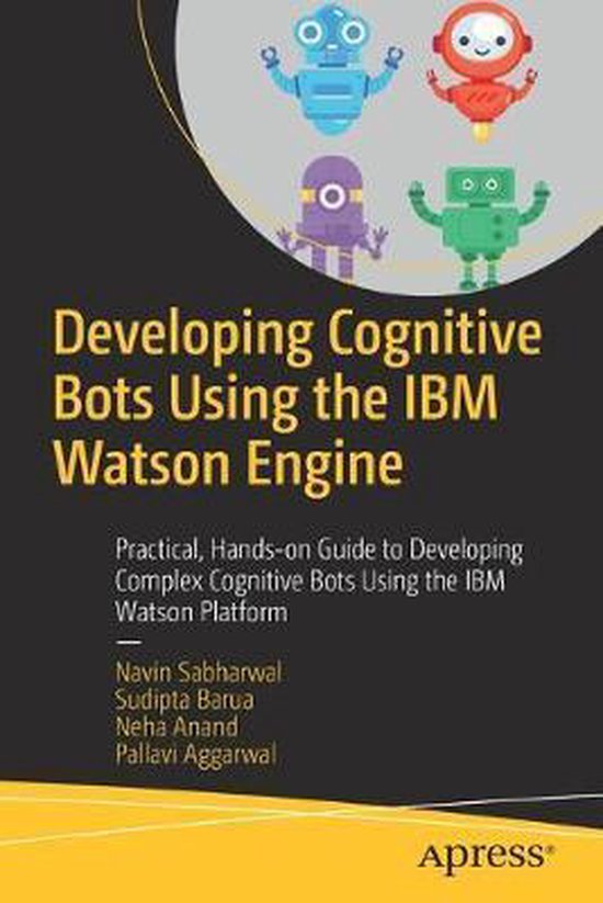 Developing Cognitive Bots Using the IBM Watson Engine | 9781484255544 ...