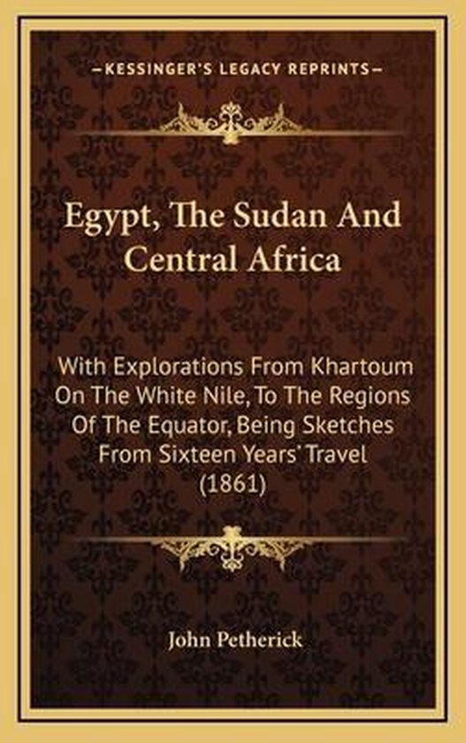 Egypt, the Sudan and Central Africa, John Petherick | 9781164806608 ...