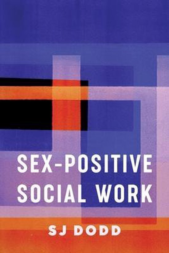 Sex-Positive Social Work (ebook), Sj Dodd | 9780231547666 | Boeken ...