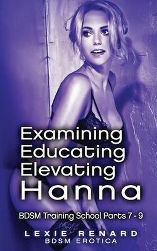 Bdsm Training School- Examining, Educating, Elevating Hanna, Lexie Renard |... | bol.com