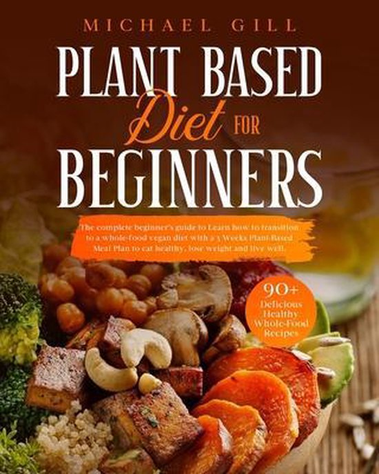 Plant Based- Plant Based Diet For Beginners, Michael Gill | 9798620738717 | Boeken | bol.com