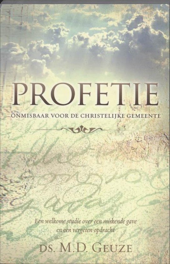 Profetie : onmisbaar voor de christelijke gemeente - M.D. Geuze ...