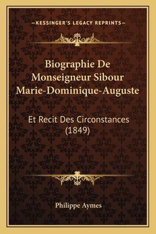 Biographie de Monseigneur Sibour Marie-Dominique-Auguste, Philippe ...