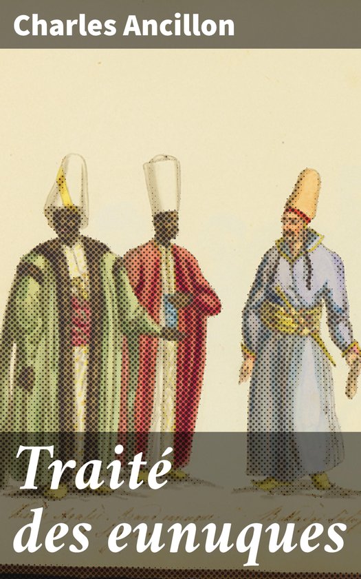 Traité des eunuques (ebook), Charles Ancillon | 4064066081089 | Boeken ...