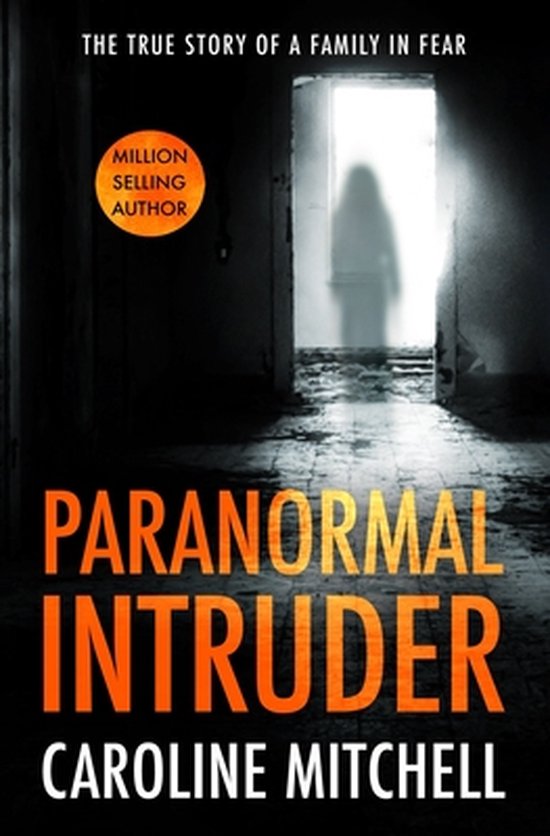 Paranormal Intruder: The True Story of a Family in Fear, Caroline ...