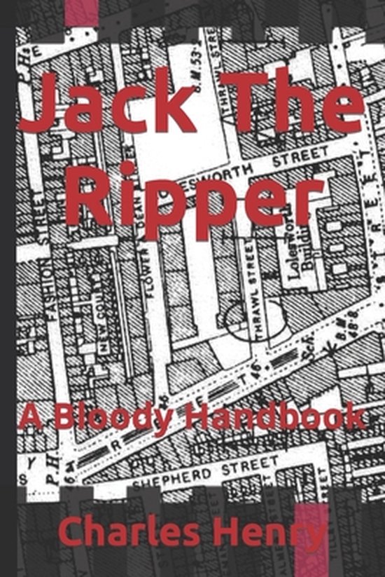 Jack The Ripper: A Bloody Handbook | 9798422823819 | Charles Henry ...