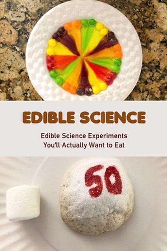 Edible Science: Edible Science Experiments You'll Actually Want to Eat ...