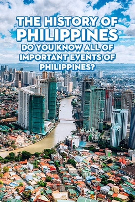The History of Philippines: Do You Know All of Important Events of ...