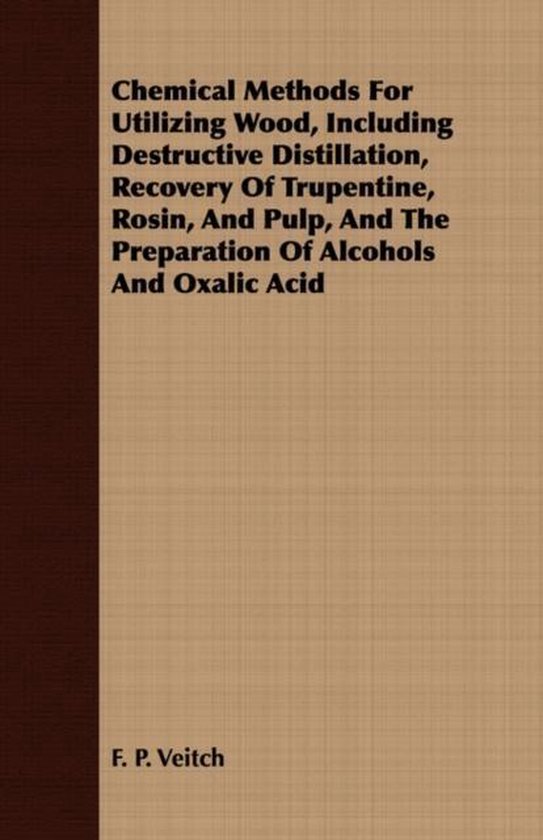 Chemical Methods For Utilizing Wood, Including Destructive Distillation ...