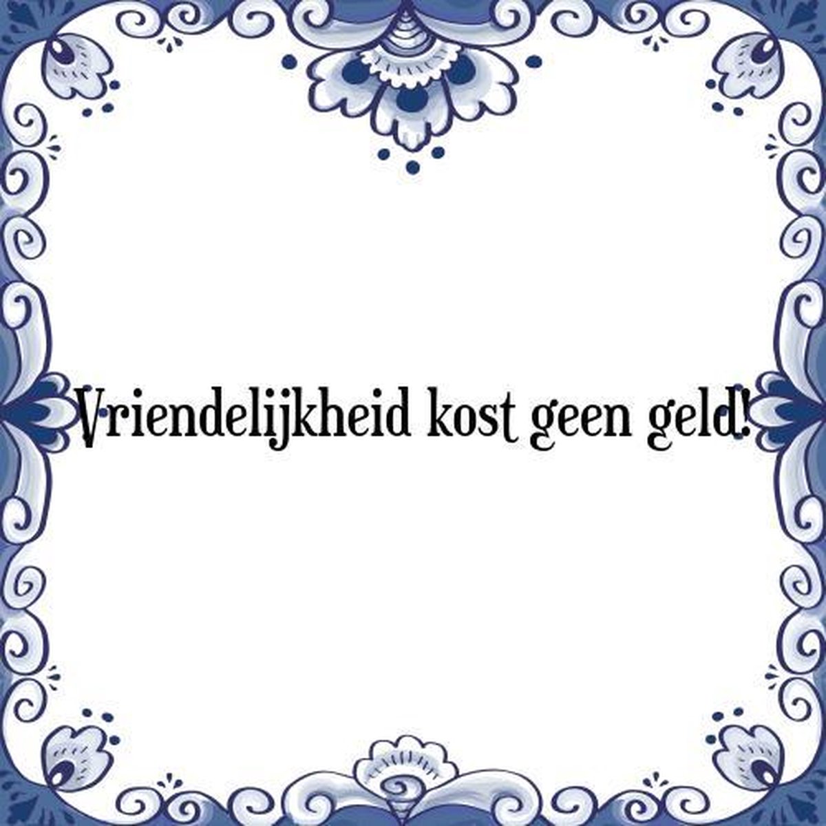 Tegeltje met Spreuk (Tegeltjeswijsheid): Vriendelijkheid kost geen geld ...