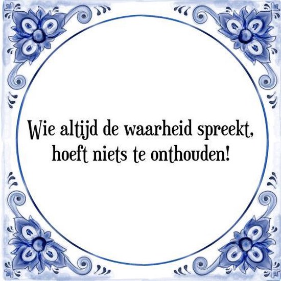 Tegeltje met Spreuk (Tegeltjeswijsheid): Wie altijd de waarheid spreekt, hoeft niets... | bol