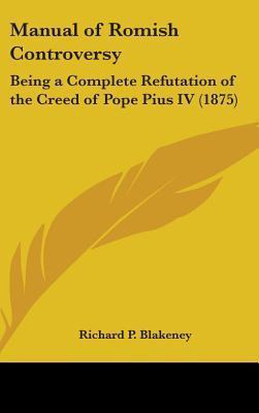 Manual of Romish Controversy, Richard P. Blakeney | 9781436527132 ...
