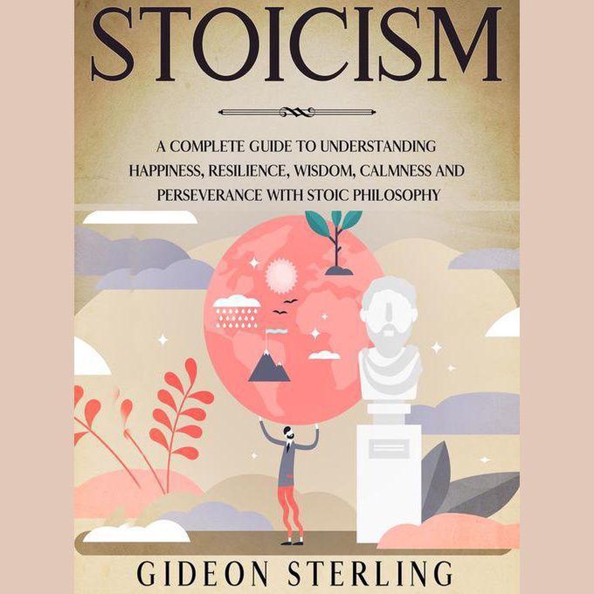 Stoicism: A Complete Guide to Understanding Happiness, Resilience ...