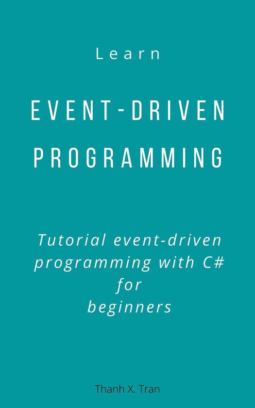 Learn Event Driven Programming Ebook Thanh Xtran 1230003941423 Boeken 